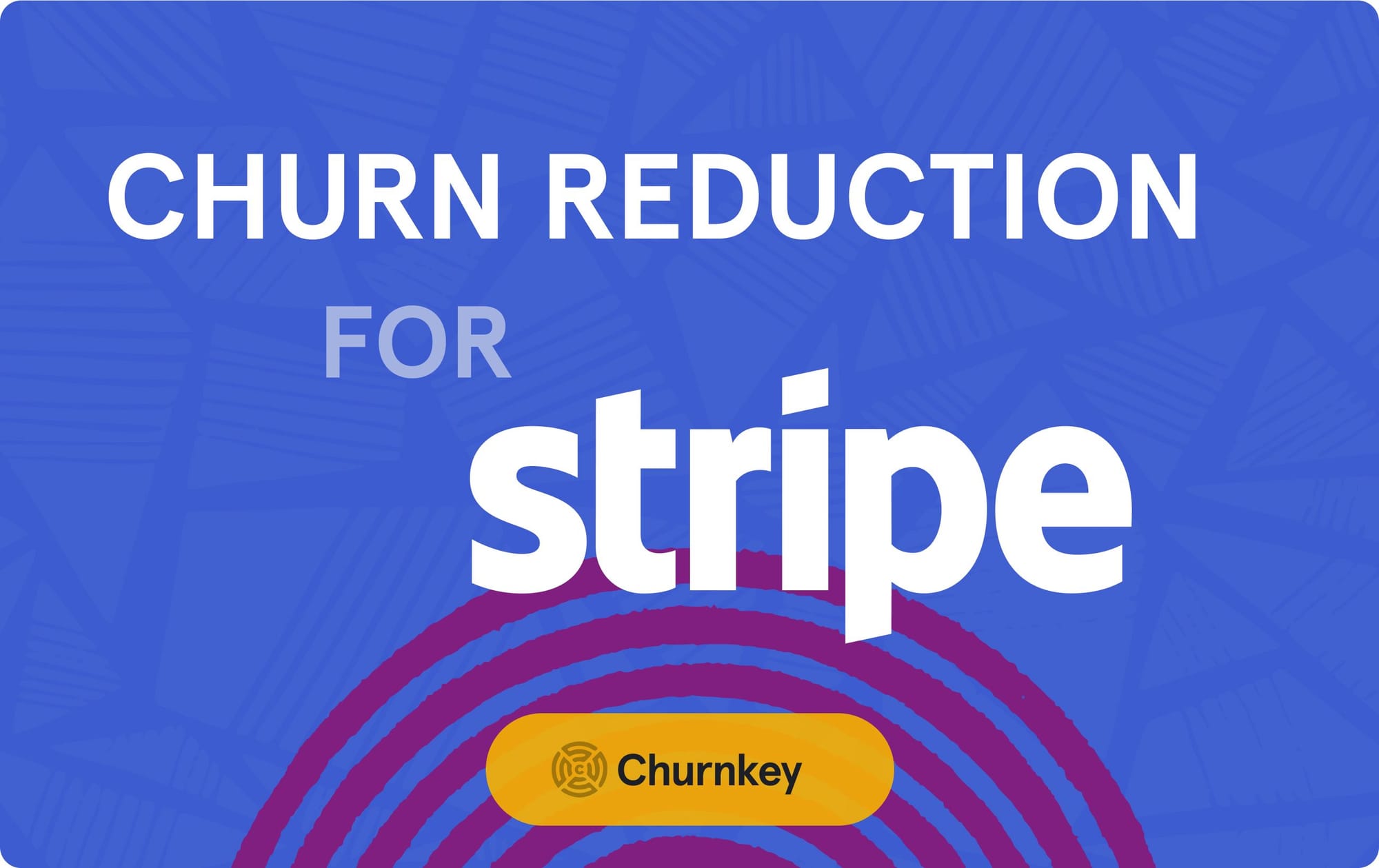 A Churn Reduction Guide For Stripe