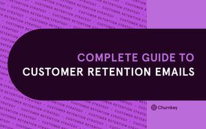 Customer Retention Emails: Our Complete Guide (with Examples)