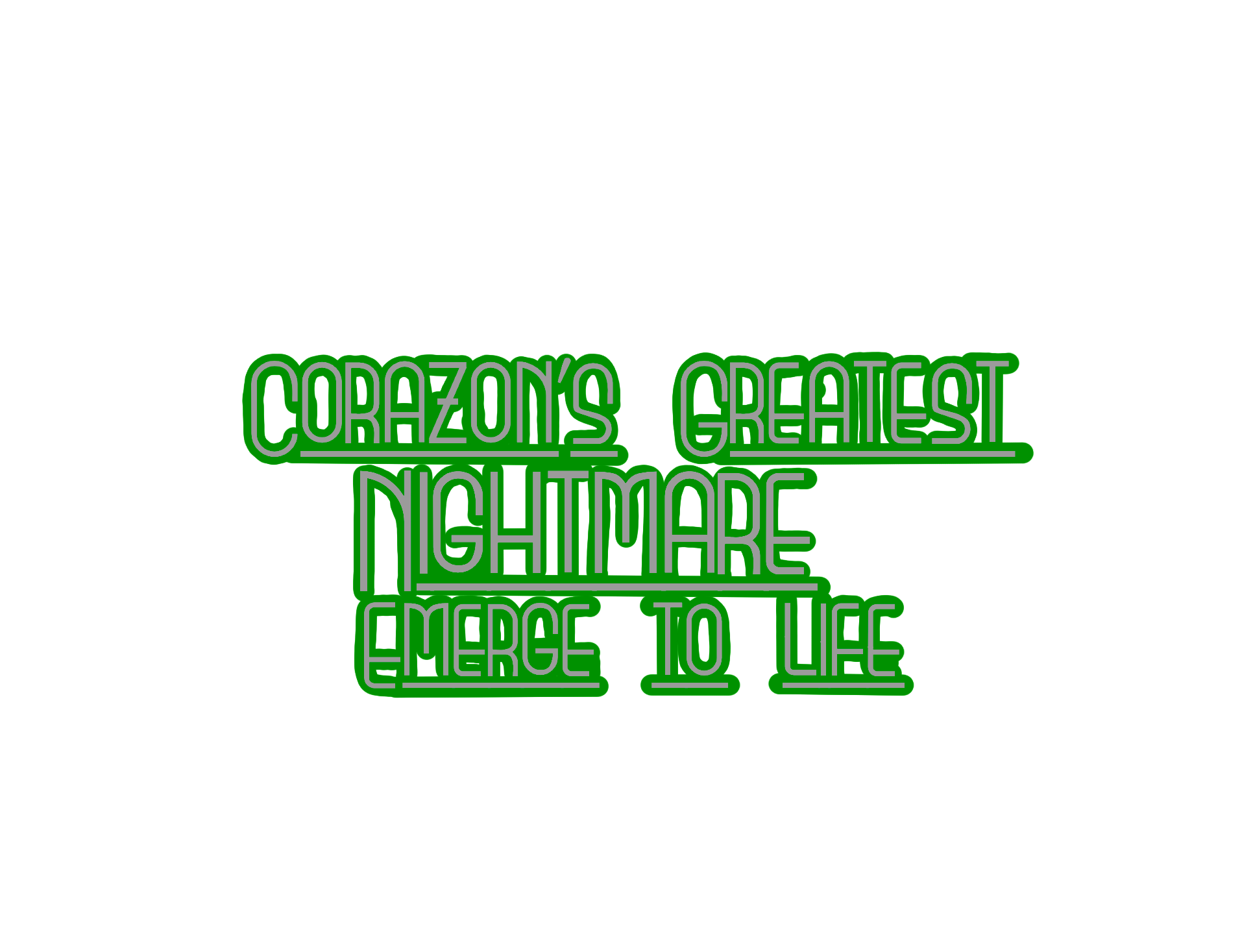 Corazon's Greatest Nightmare Emerge To Life