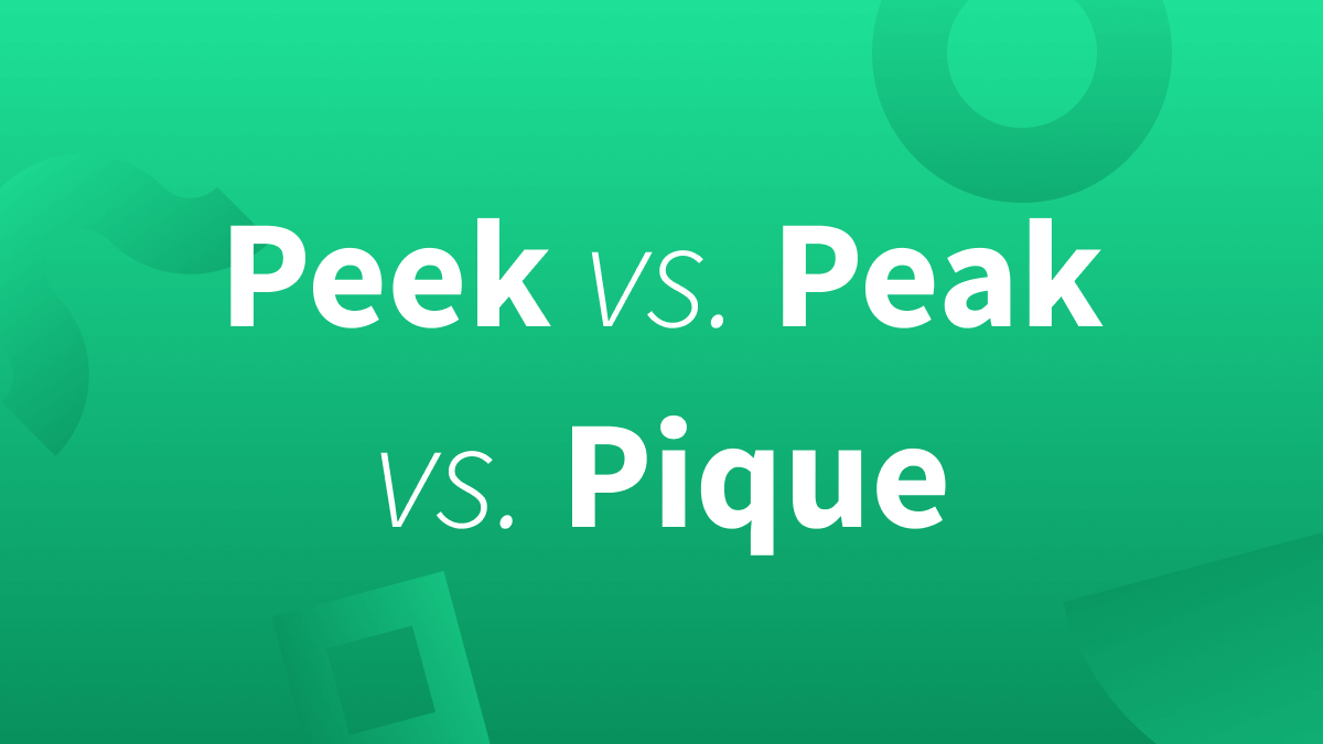  Peak Vs Peek Vs Pique 