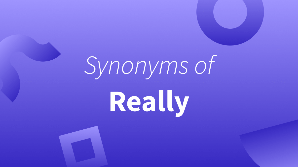 Synonyms For Really Five Similar Words To Use Instead Synonyms For Really Five Similar Words To Use Instead