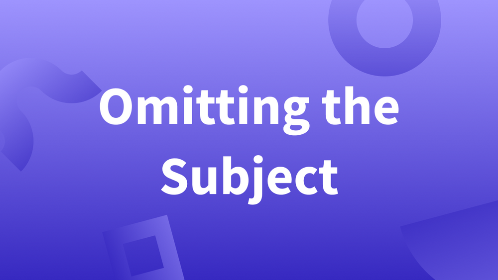 Omitting the Subject