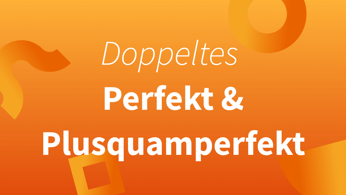 Bildung des (doppelten) Perfekts/Plusquamperfekts