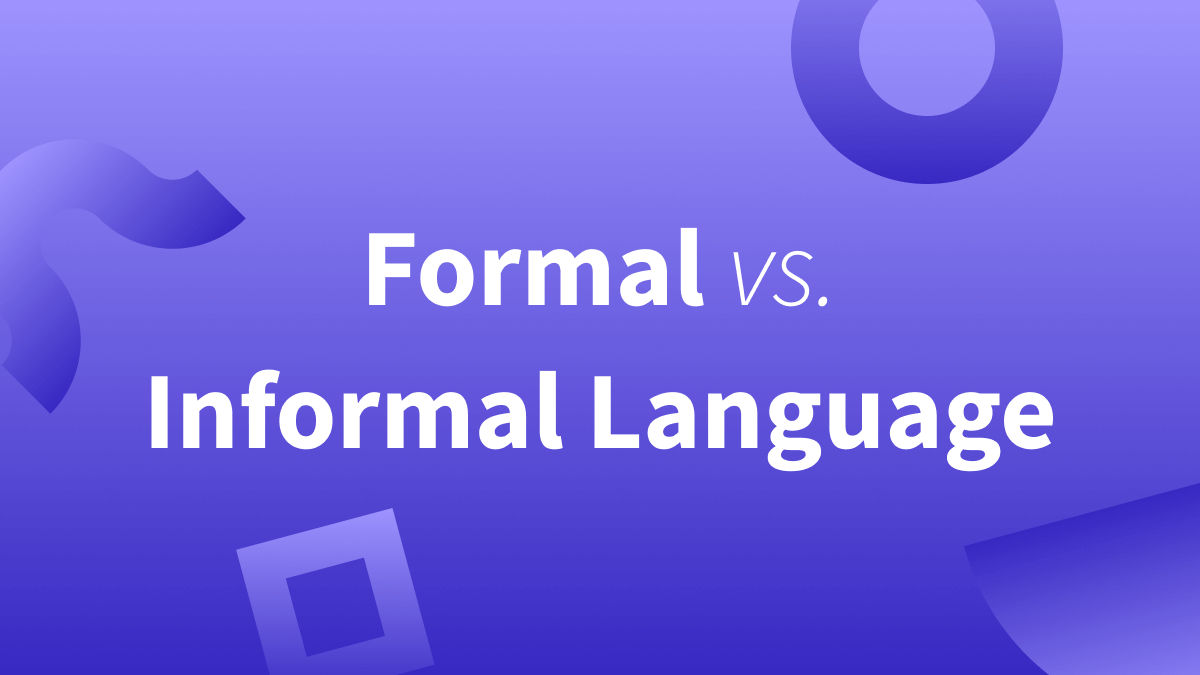 Formal and Informal Writing—Explanation and Examples