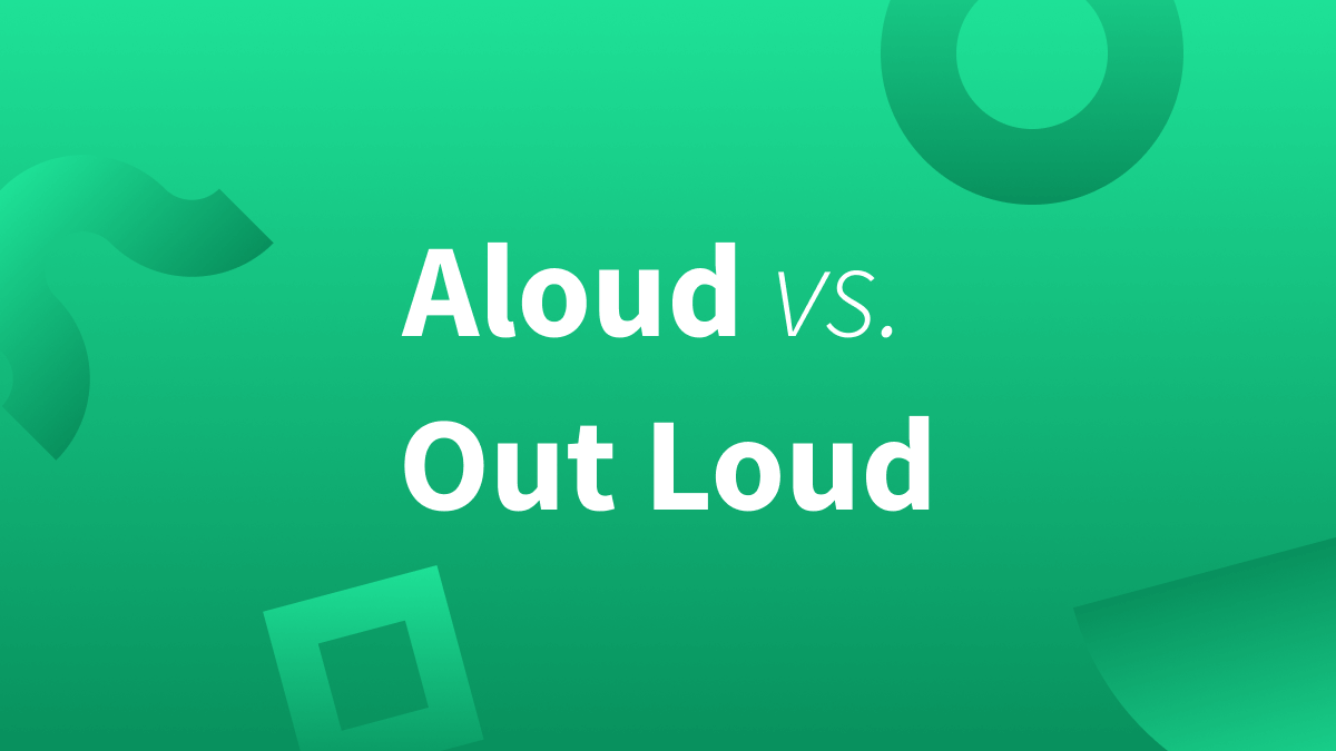 Aloud vs. Out Loud—Is There a Difference?