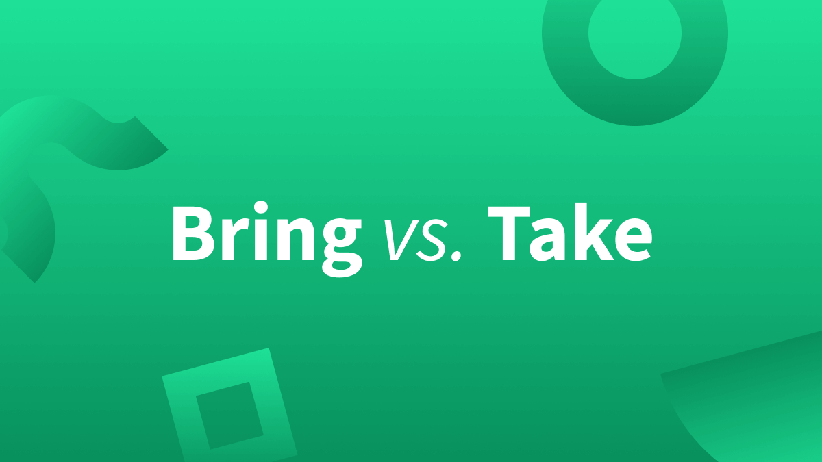 Bring vs. Take—Learn the Difference