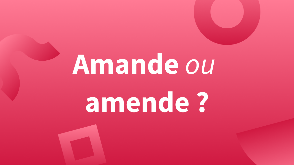 « Amande » ou « amende » : orthographe | Blog Insights