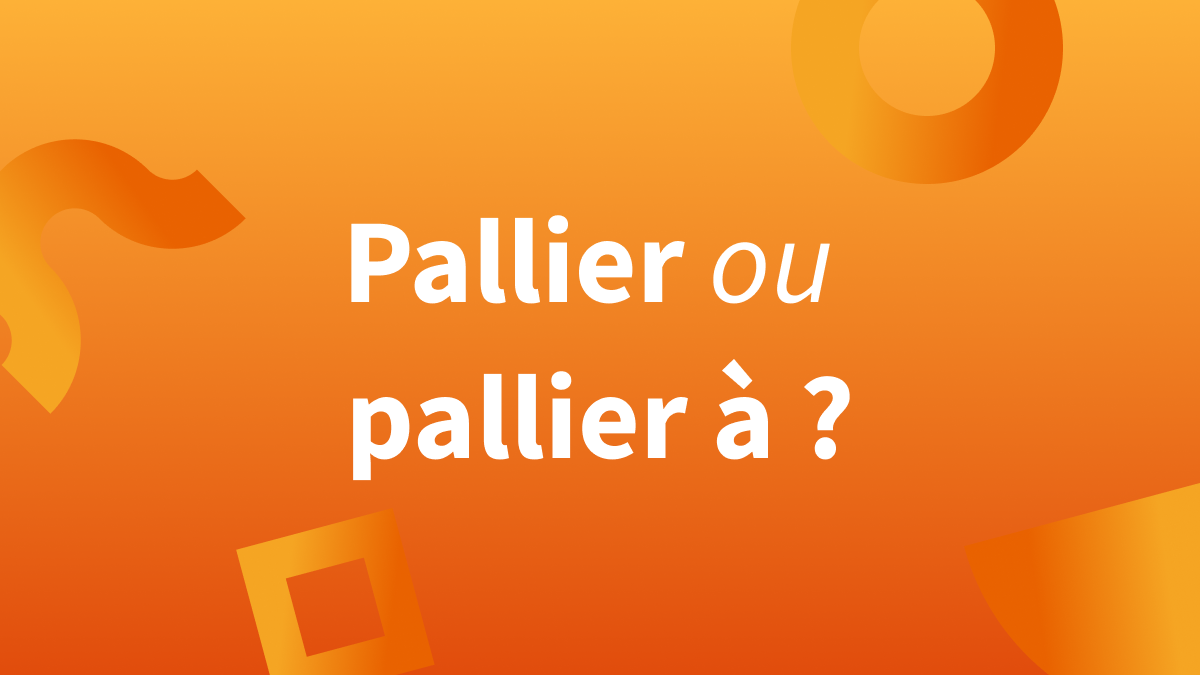 « Pallier à » ou « pallier » : orthographe | Blog Insights
