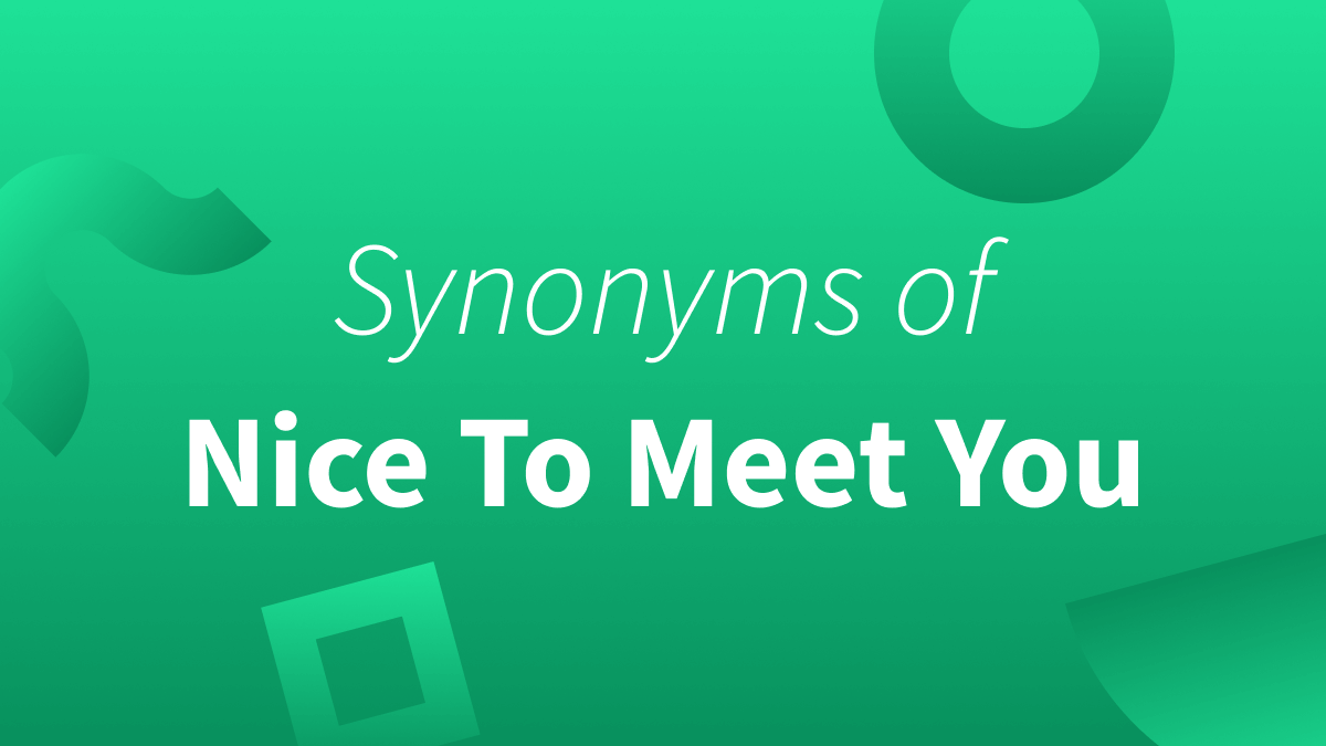 Nice To Meet You Seven Formal And Casual Synonyms
