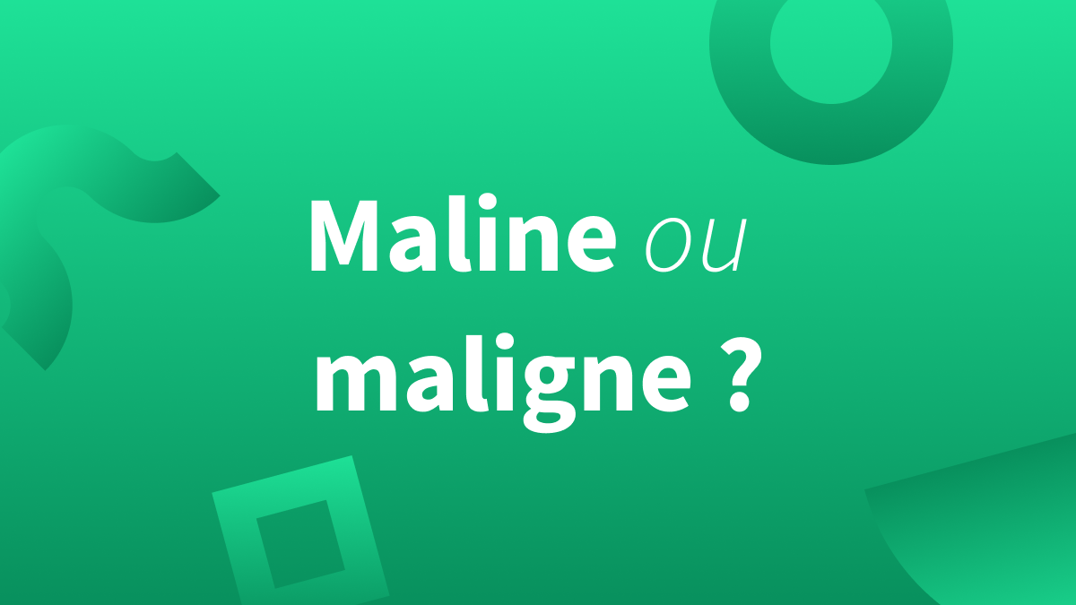 « Maline » ou « maligne » : quelles différences