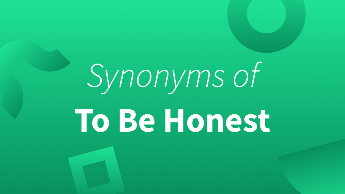 Nine Synonyms for To Be Honest | LanguageTool