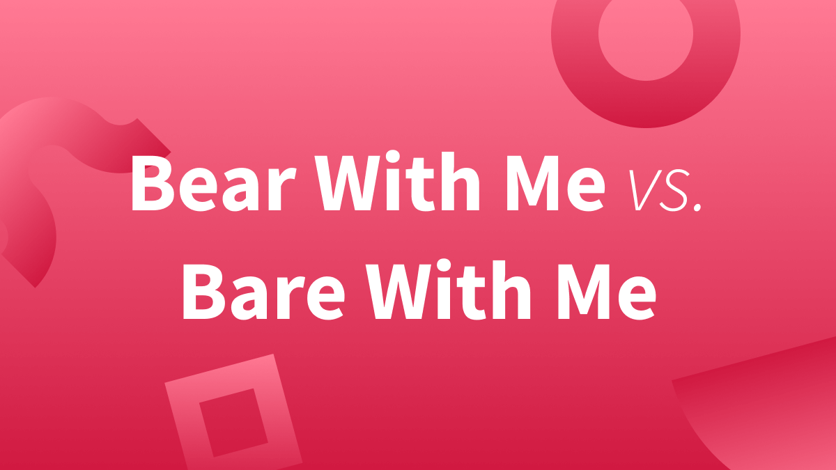 Bear With Me Or Bare With Me Which Is The Correct Spelling 