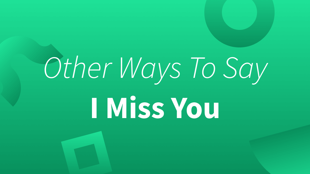 15 Other Ways To Say I Miss You: Romantic & Friendly Phrases