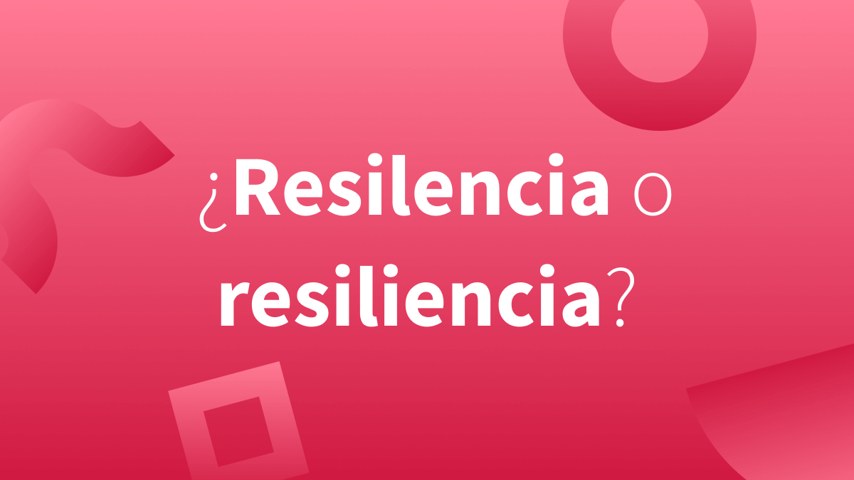 ¿Qué significa y cómo se escribe resiliencia?