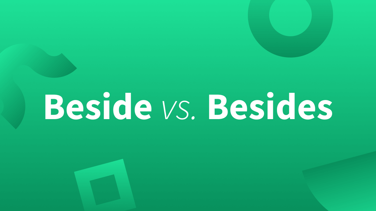 Beside or Besides: Learn How To Use These Words Correctly