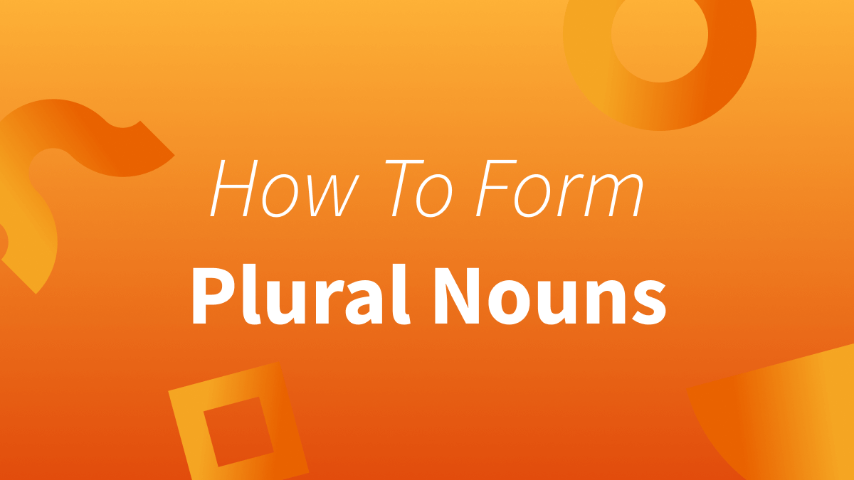 Understanding Plural Nouns How To Form Them Understanding Plural Nouns How To Form Them