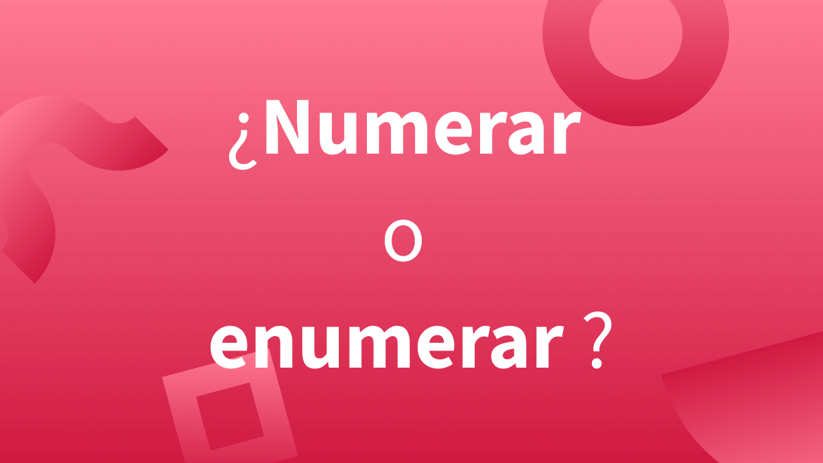 ¿Cómo se escribe enumerar o numerar?