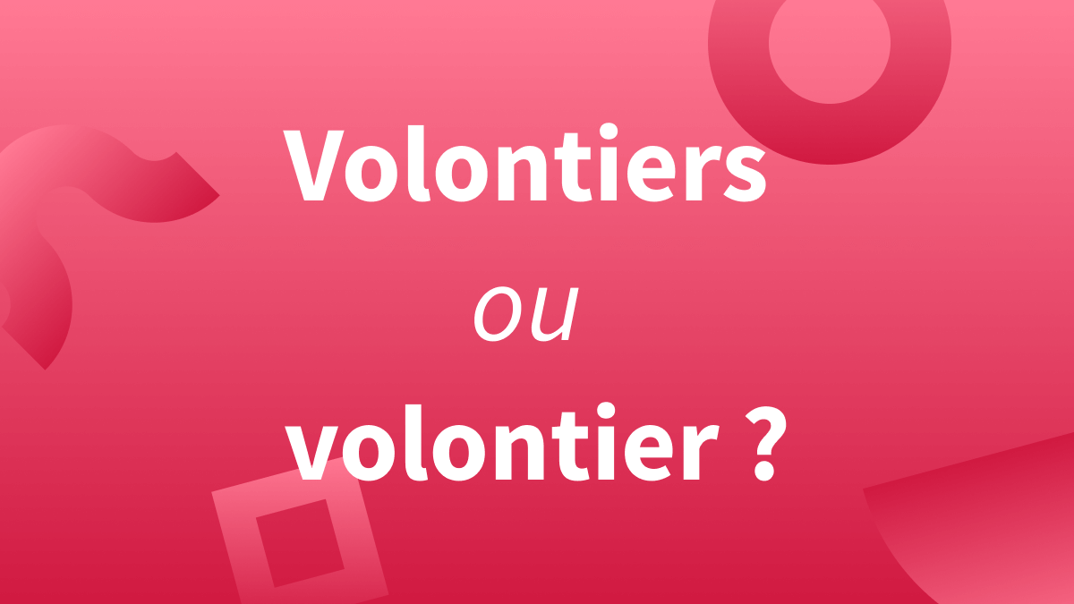 « Volontier » ou « volontiers » | Blog Insights