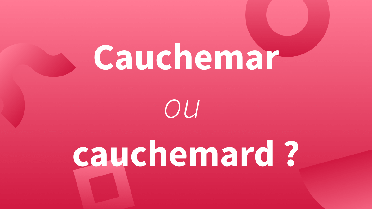 « Cauchemard » ou « cauchemar » : quelle orthographe