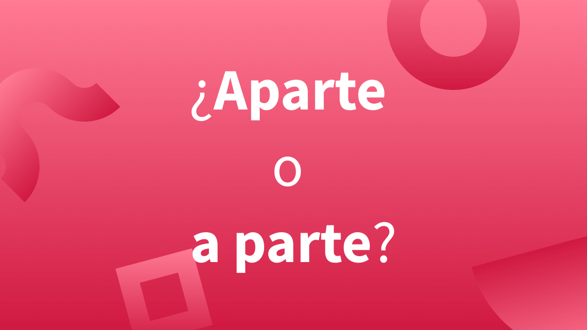 Aparte Y A Parte No Significan Lo Mismo Usos Y Ejemplos