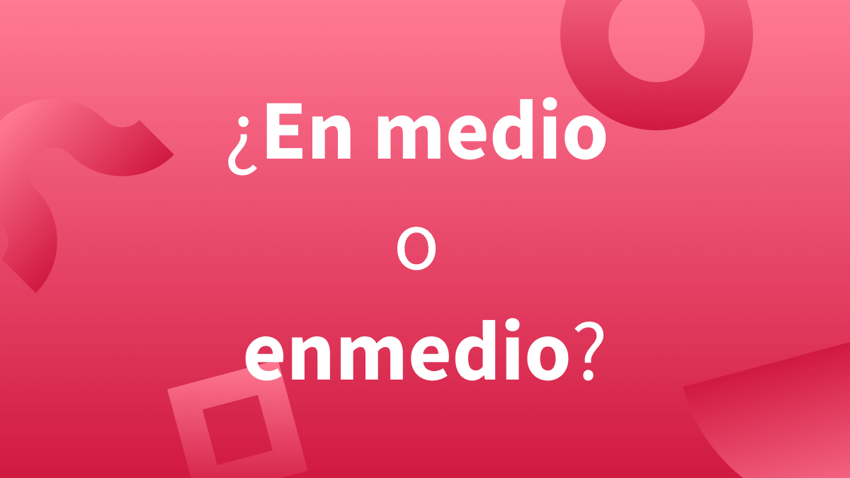 ¿Cuál es la escritura correcta: en medio o enmedio?