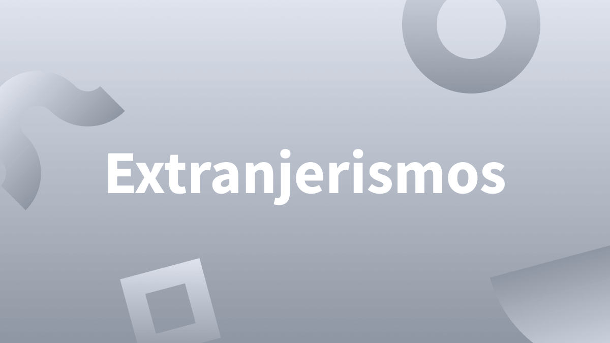 20 ejemplos de extranjerismos y sus significados