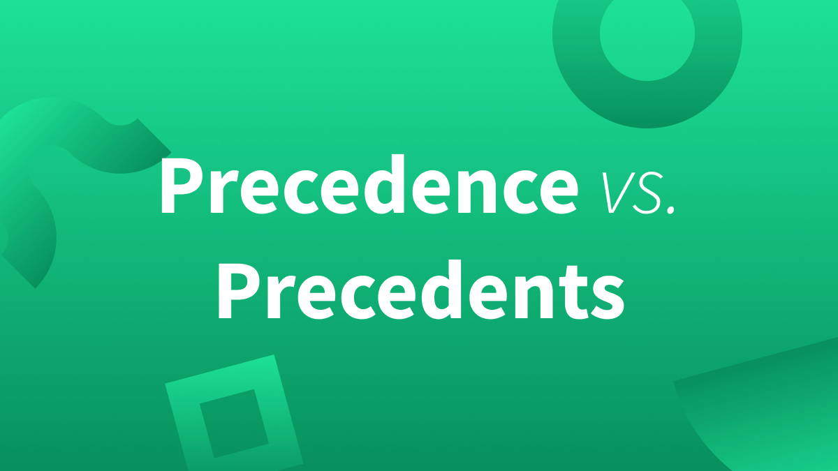 Precedence or Precedent: Learn the Difference