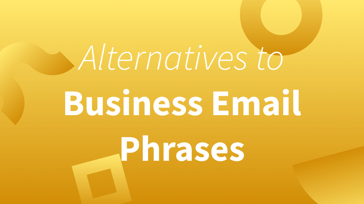 Common Business Email Phrases and Alternatives You Can Use