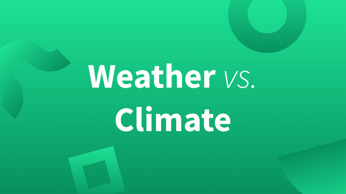 Weather and Climate: Learn the Difference