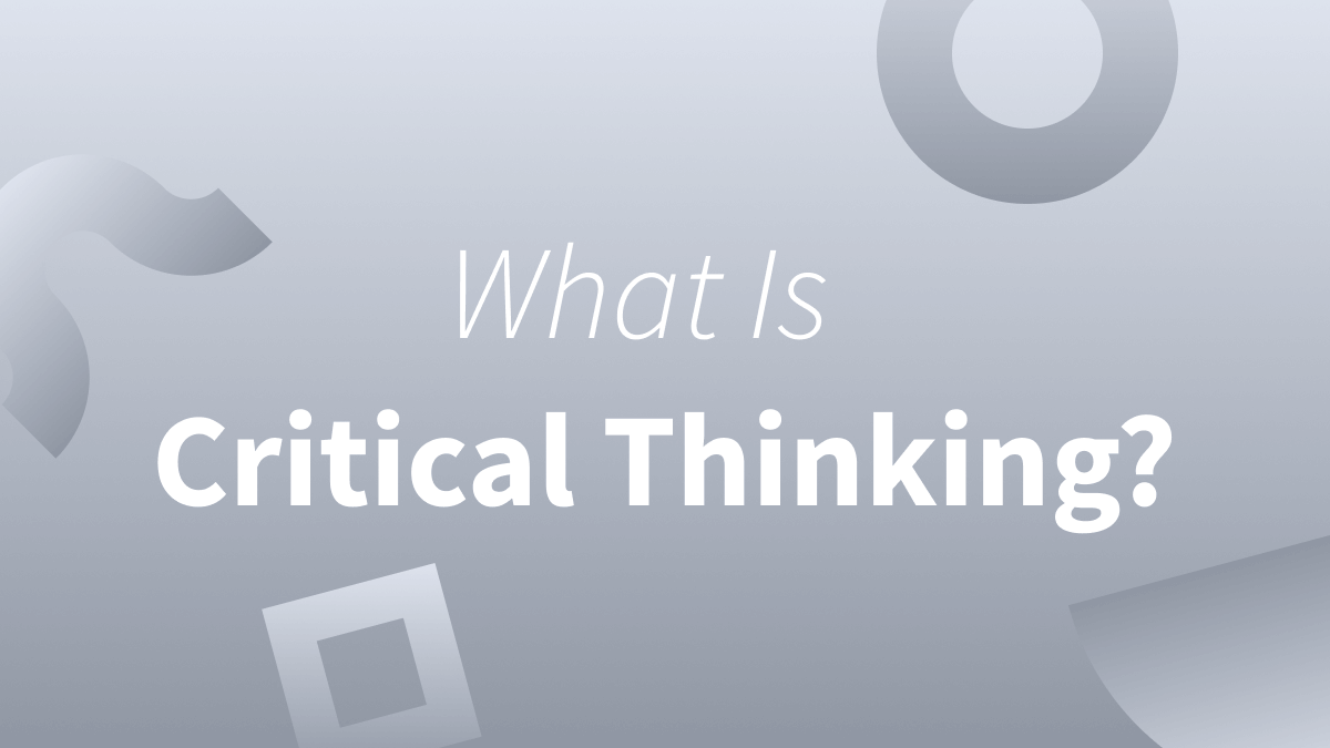 What Is Critical Thinking? | Meaning & Examples