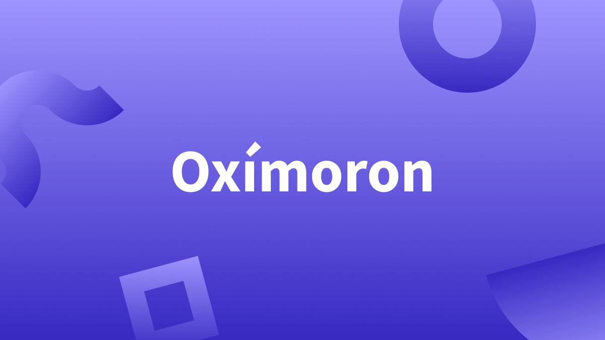 Oxímoron | Ejemplos y definición