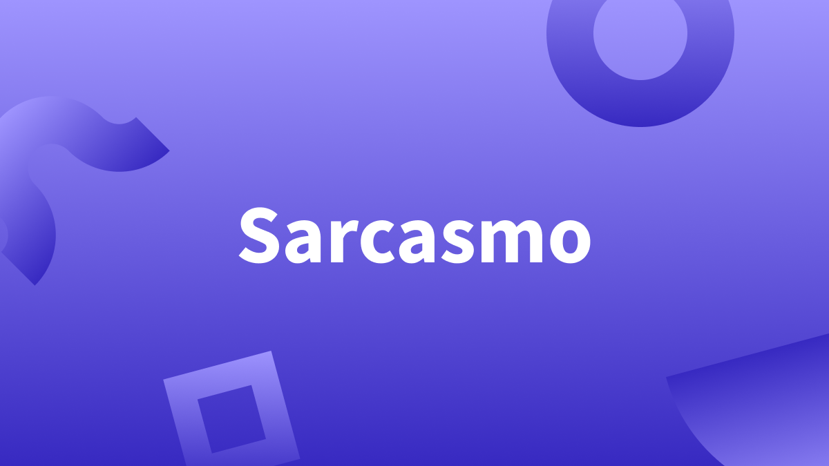 Sarcasmo | Significado y ejemplos