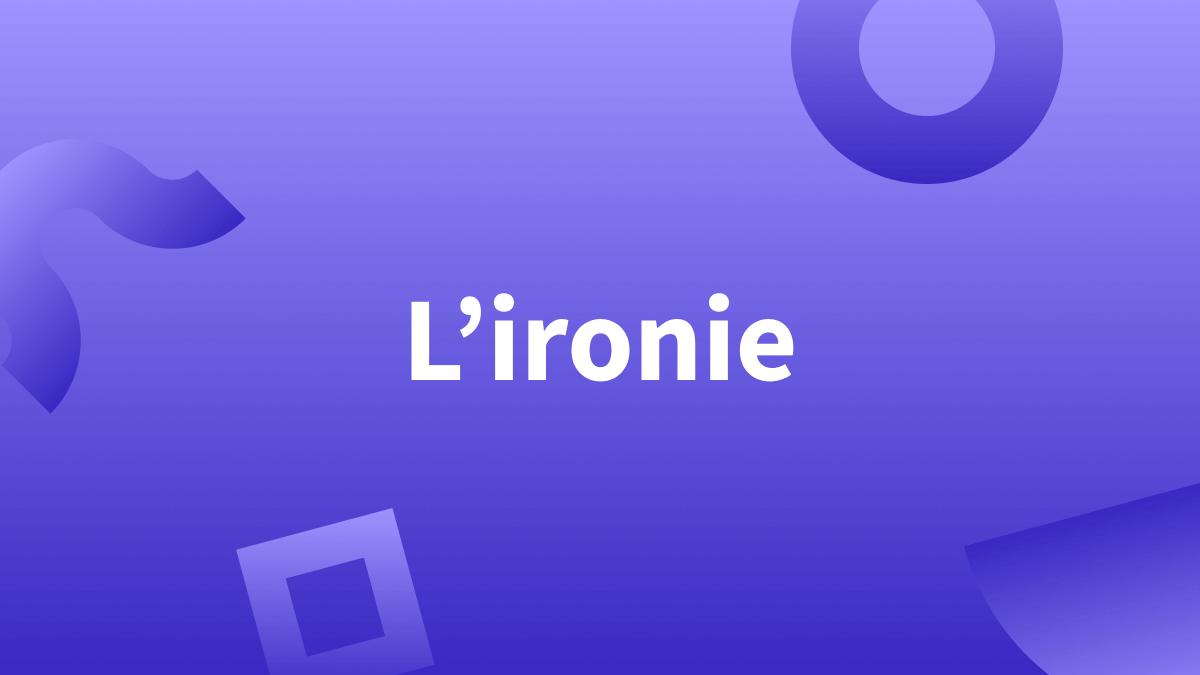 L’ironie | Définition & exemples