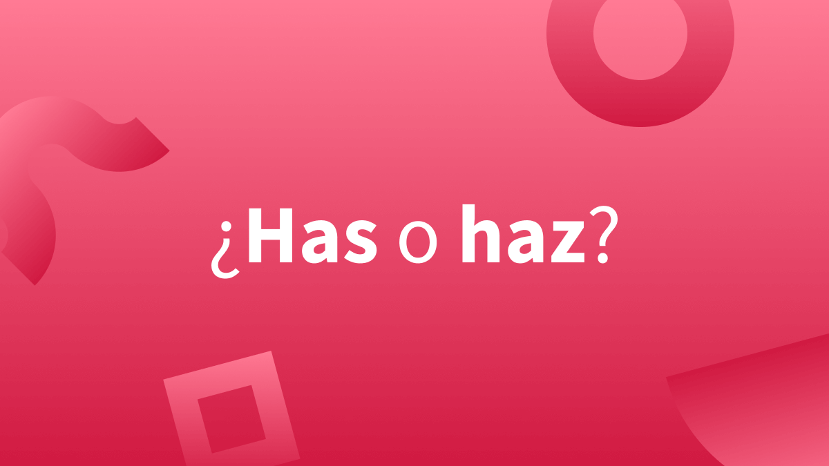 Has o haz | Ejemplos y usos