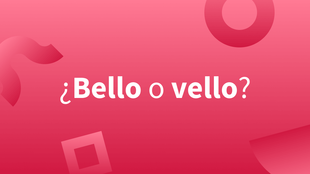 Bello o vello: ¿Cómo se escribe?