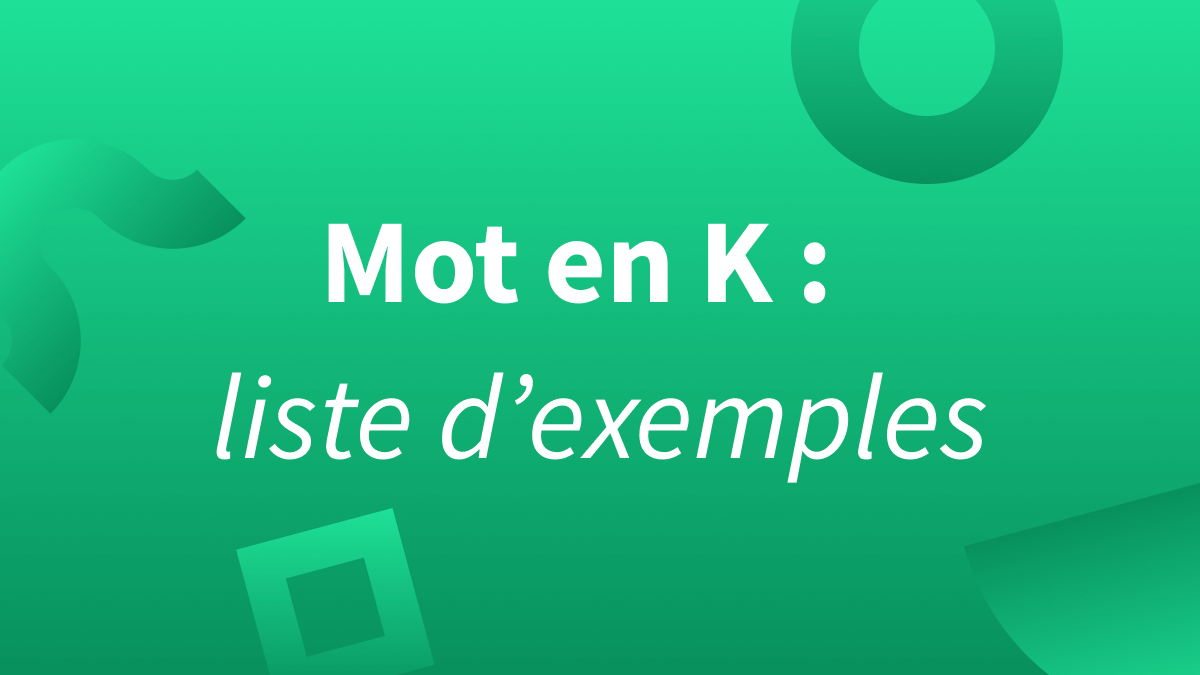 Mot en K : liste et exemples