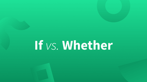 Whether vs. If—Is There a Difference?