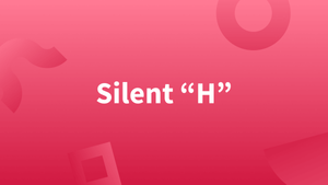Silent H—Explanation, Rules, and Examples