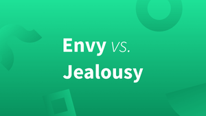 Envy and Jealousy—What’s The Difference?