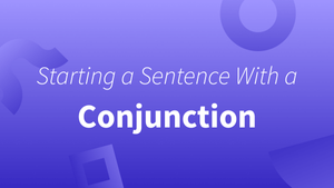 The Truth About Starting a Sentence With a Conjunction