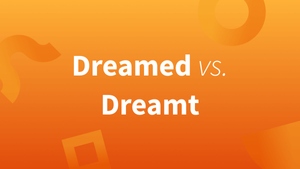 Dreamed or Dreamt—A Quick Guide
