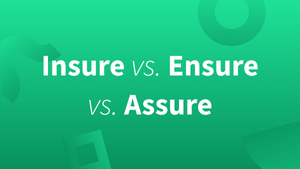Ensure vs. Insure vs. Assure—A Quick Guide