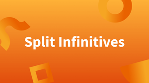Split Infinitives—What Are They and Are They Acceptable?