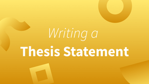 Writing a Good Thesis Statement in Five Steps