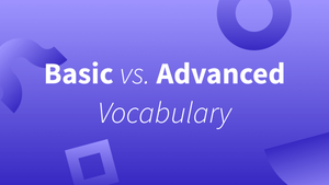 Basic vs. Advanced Vocabulary | Understanding the Difference