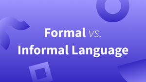 Formal and Informal Writing—Explanation and Examples
