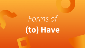 Forms of To Have—Explanation and Examples