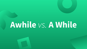 Awhile or A While: Is There a Difference?