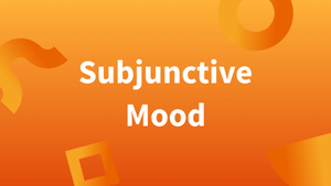 What Is the Subjunctive Mood?—Explanation and Examples