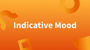 Indicative Mood—Explanation and Examples